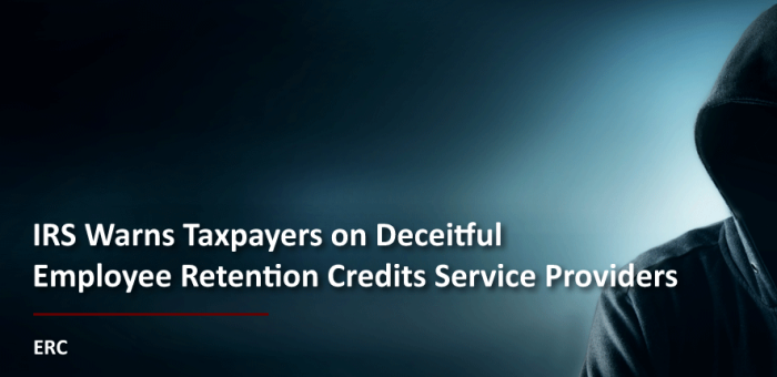 IRS Warns Taxpayers on Deceitful Employee Retention Credits Service ...